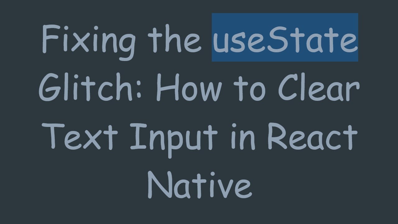 Fixing the useState Glitch: How to Clear Text Input in React Native
