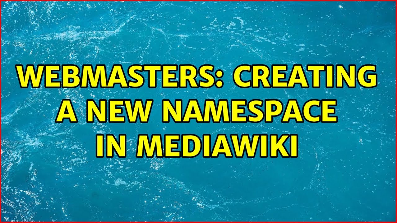 Webmasters: Creating a new namespace in mediawiki