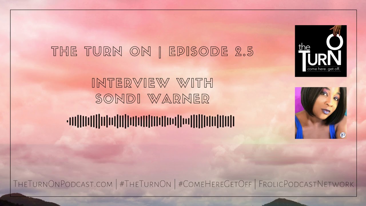 The Turn On | Season 2 | Episode 2.5 | Interview With Sondi Warner
