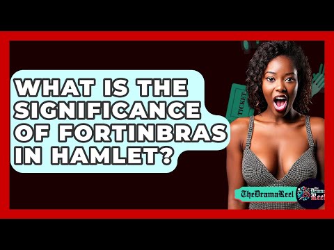 What Is The Significance Of Fortinbras In Hamlet? - The Drama Reel