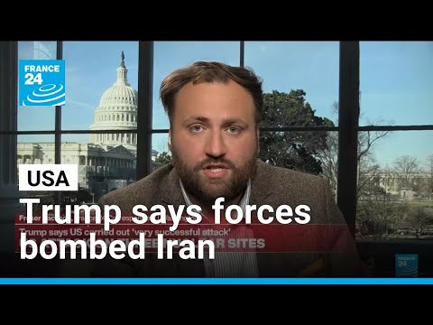 Trump says US forces bombed Iran nuclear sites • FRANCE 24 English