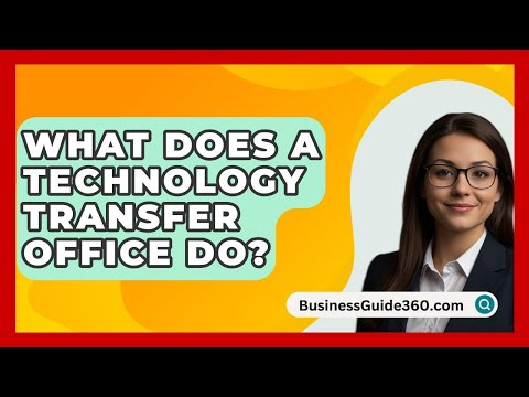 What Does A Technology Transfer Office Do? - BusinessGuide360.com