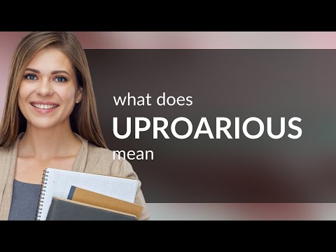 Uproarious | what is UPROARIOUS meaning
