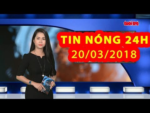 Trực tiếp ⚡ Tin Tức 24h Mới Nhất hôm nay 20-03-2018 | Tin Nóng 24H