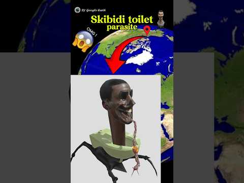 Skibidi toilet parasite π€―π½π± on google earth and google maps π #shots #sygoogleearth