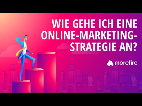 Wie gehe ich eine Online-Marketing-Strategie an? Definition, Roadmap & Umsetzung | morefire