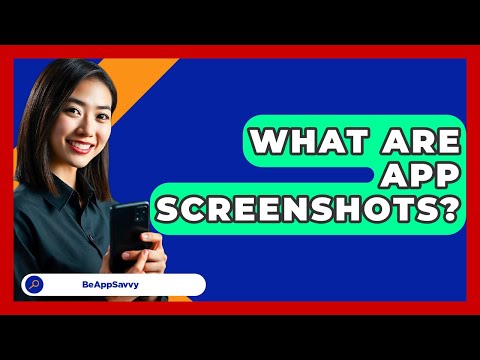 What Are App Screenshots? - Be App Savvy