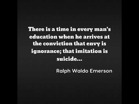 Ralph Waldo Emerson: There is a time in every man's education when he a ......