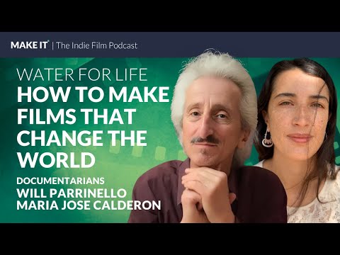 How to Make Films that Change the World | Will Parrinello and Majo Calderon | Water for Life