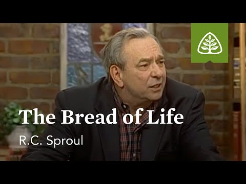 The Bread of Life: Knowing Christ - The I AM Sayings of Jesus with R.C. Sproul