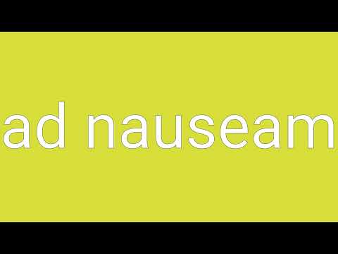 Ad Nauseam Definition & Meaning