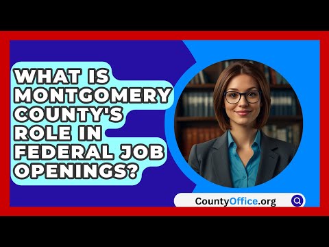 What Is Montgomery County's Role in Federal Job Openings? | CountyOffice News