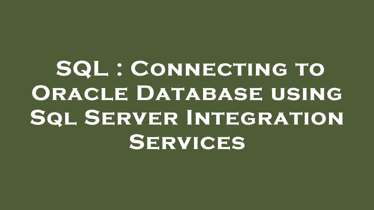 SQL : Connecting to Oracle Database using Sql Server Integration Services
