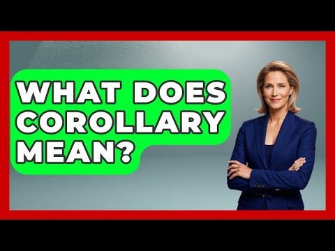 What Does Corollary Mean? - International Policy Zone