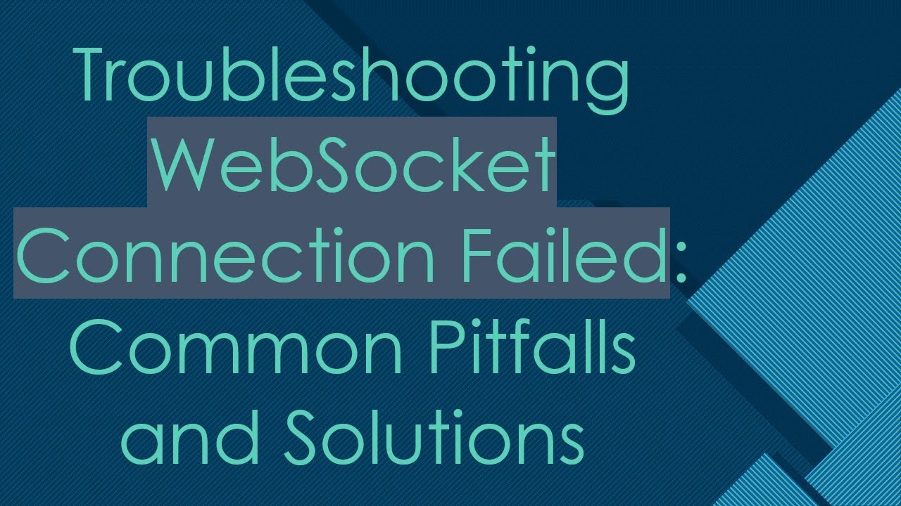 Troubleshooting WebSocket Connection Failed: Common Pitfalls and Solutions