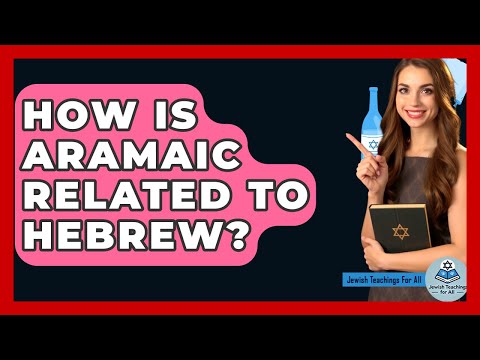 How Is Aramaic Related To Hebrew? - Jewish Teachings For All