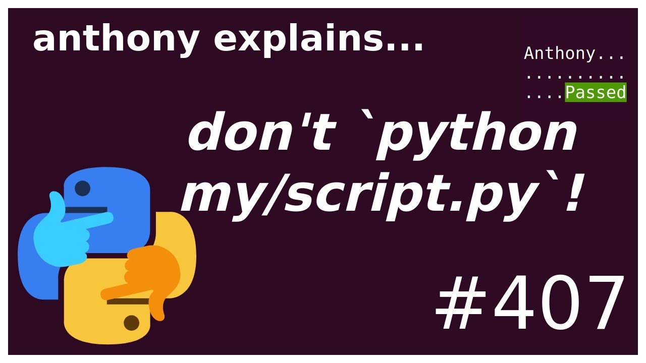 don't run `python my/script.py`! (beginner - intermediate) anthony explains #407