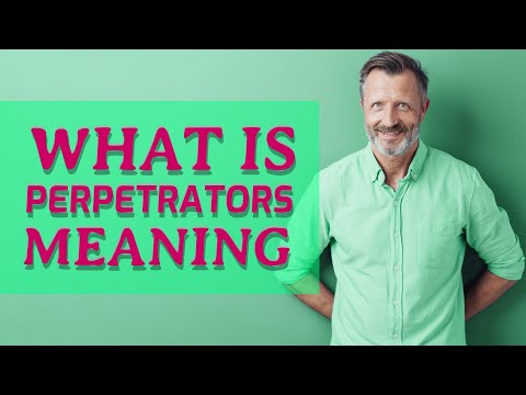 Perpetrators | Definition of perpetrators 📖 📖 📖 📖