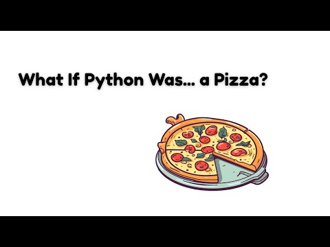 What If Python Was...a Pizza?