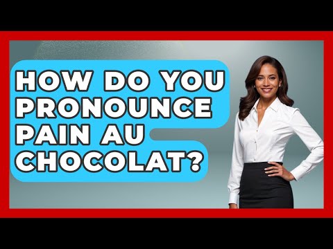 How Do You Pronounce Pain Au Chocolat? - Western Europe Explorer