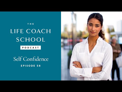 Self Confidence | The Life Coach School Podcast with Brooke Castillo Episode #58
