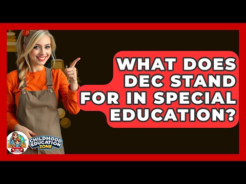 What Does DEC Stand For In Special Education? - Childhood Education Zone