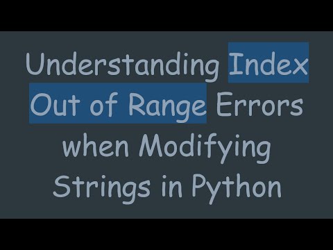Understanding Index Out of Range Errors when Modifying Strings in Python