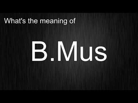 What's the meaning of "B.Mus", How to pronounce B.Mus?