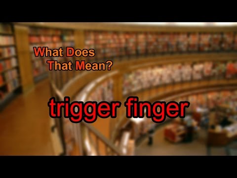 What does trigger finger mean?