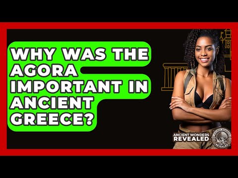 Why Was The Agora Important In Ancient Greece? - Ancient Wonders Revealed