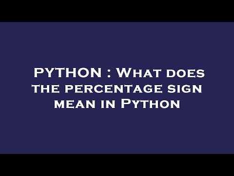 PYTHON : What does the percentage sign mean in Python