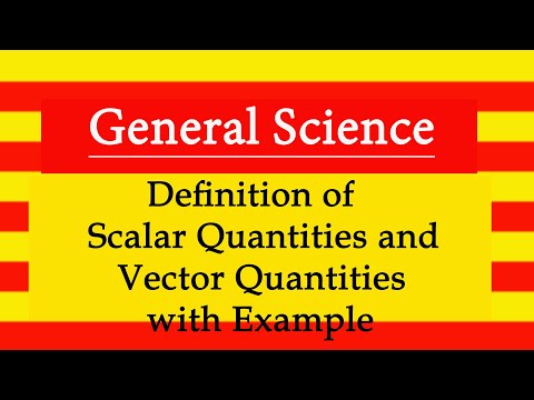 Definition of Scalar Quantities and Vector Quantities with Example