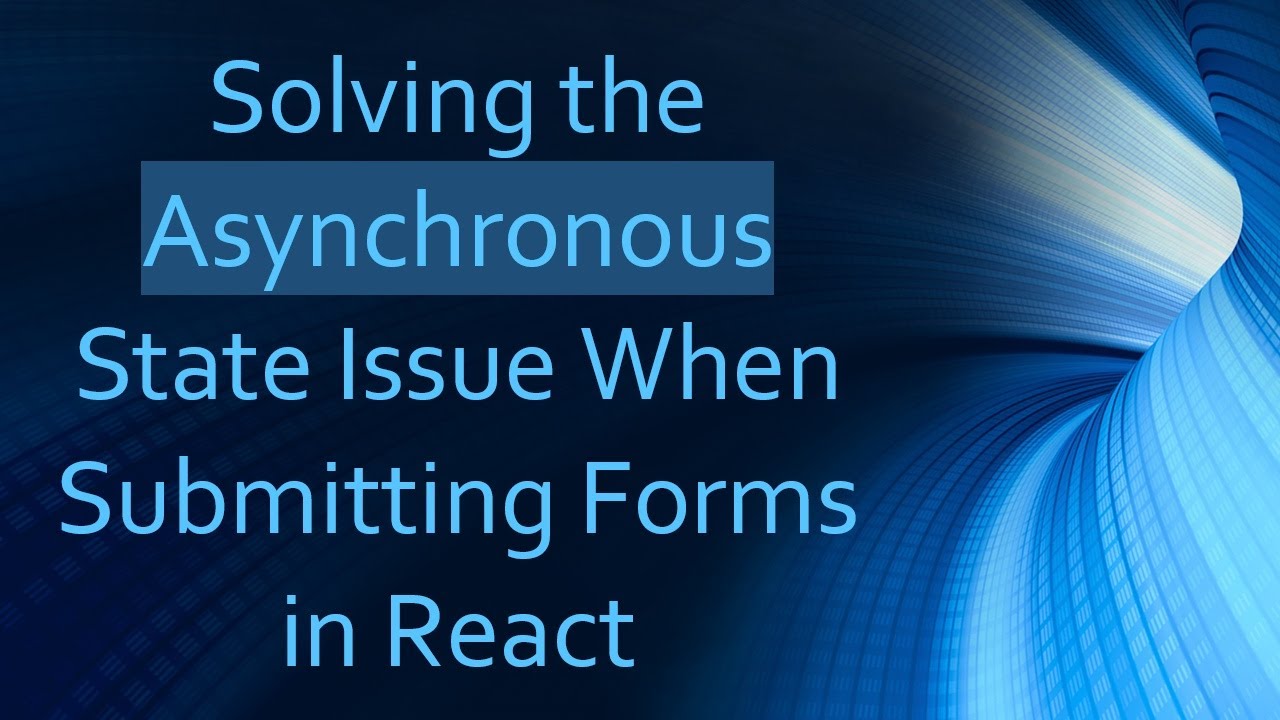 Solving the Asynchronous State Issue When Submitting Forms in React
