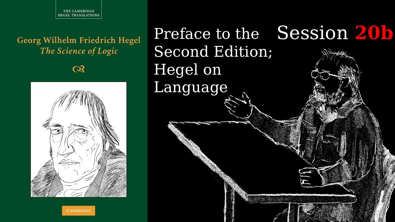 Session 20b – 2nd Ed. Preface: Hegel on Language – Hegel's Science of Logic course w/ Kevin Thompson