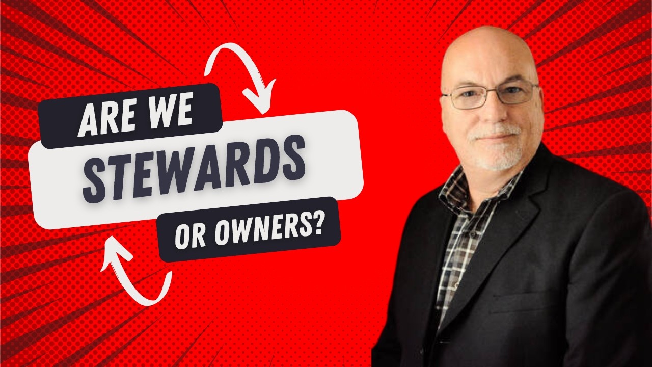 Are we stewards or owners?