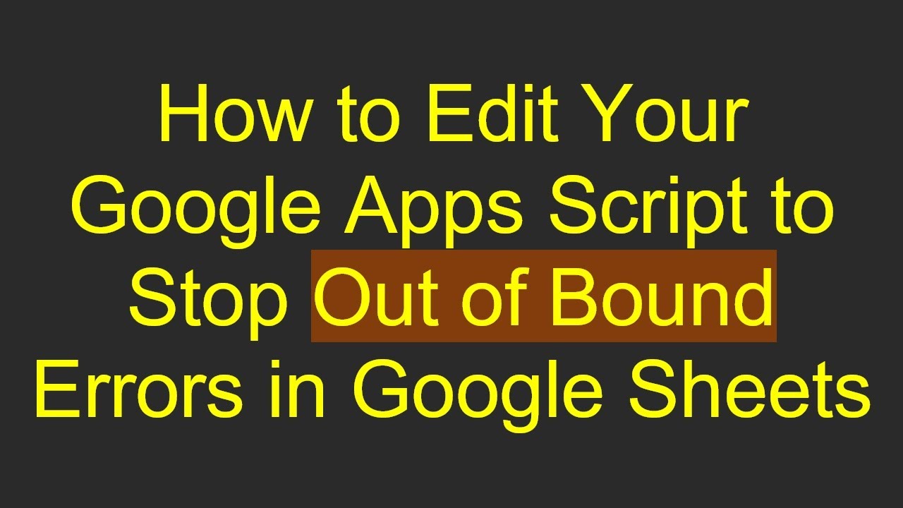 How to Edit Your Google Apps Script to Stop Out of Bound Errors in Google Sheets