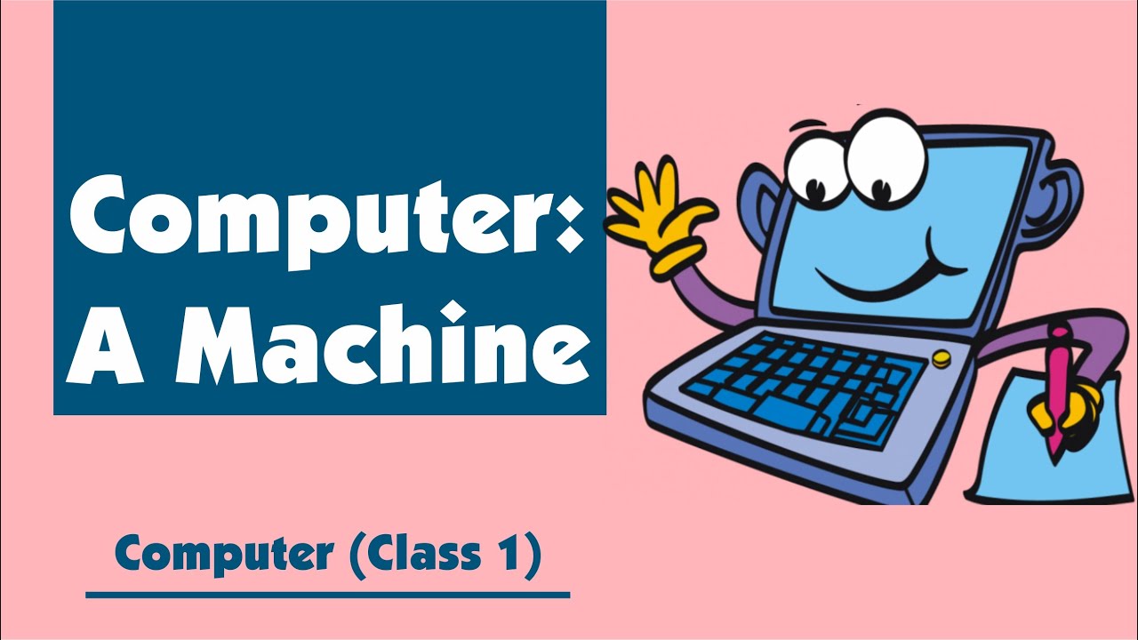Computer: A Machine | Class 1 Computer, Chapter 1