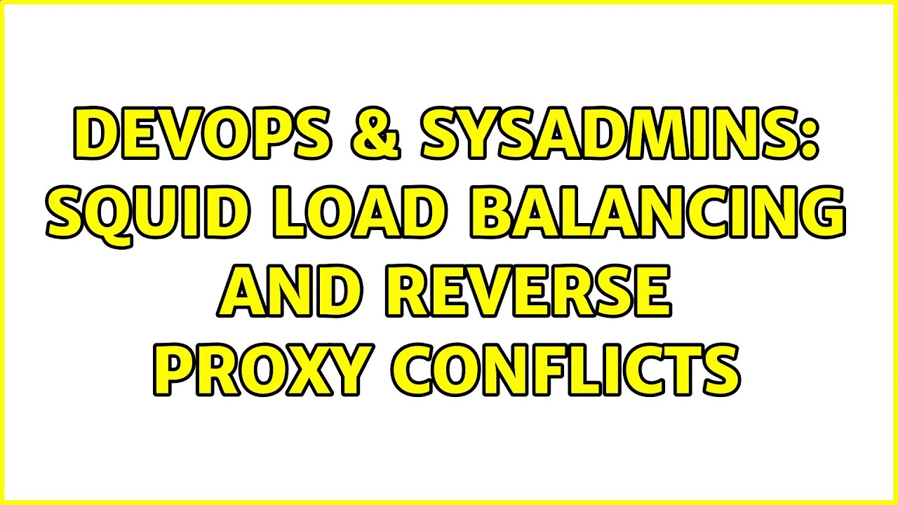 DevOps & SysAdmins: Squid load balancing and reverse proxy conflicts (2 Solutions!!)