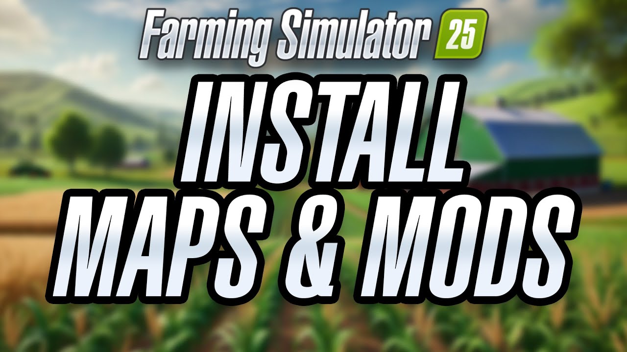 HOW TO INSTALL MAPS AND MODS - FARMING SIMULATOR 25