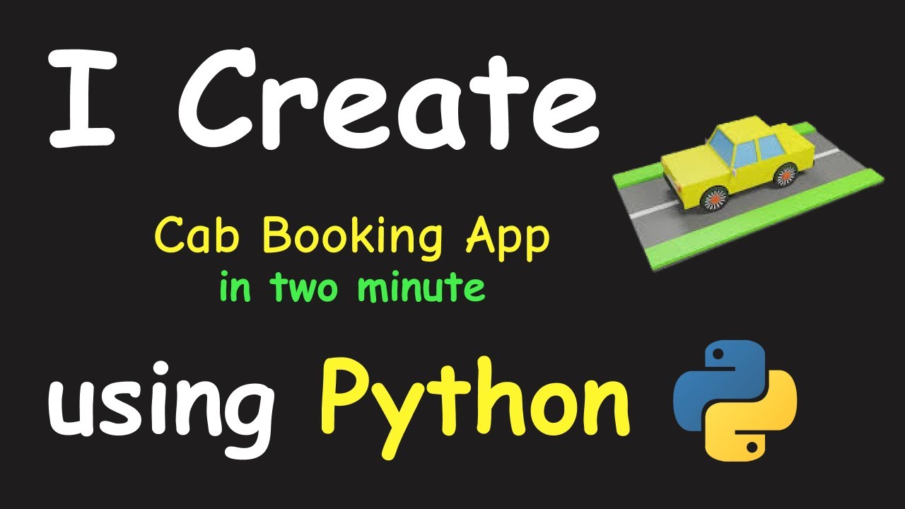 I CREATE CAB BOOKING APP IN 2 MIN USING PYTHON & LEARN PYTHON BY BUILDING SIMPLE PROJECTS