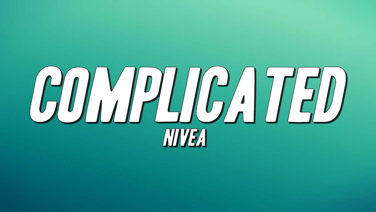 Nivea - Complicated (Lyrics)