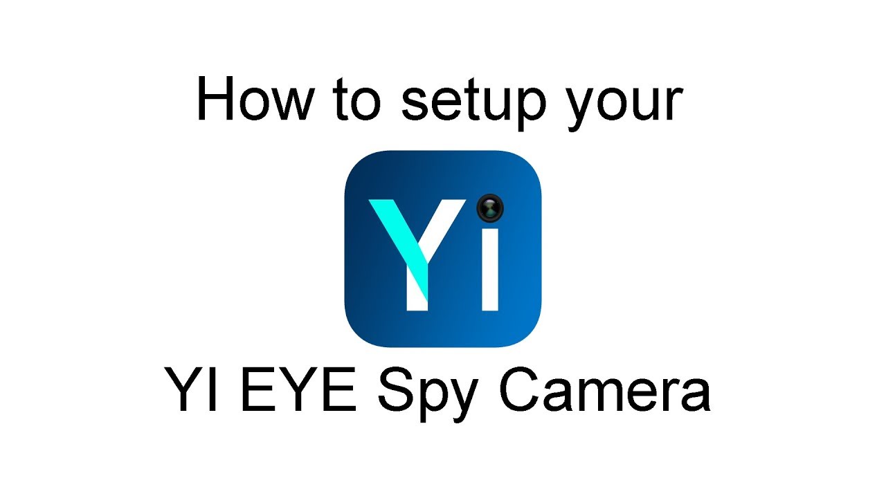 How to setup your YI EYE Spy Camera - Instructional video - YI EYE App Set up