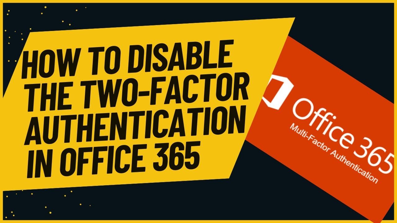 How can we disable Multi Factor Authentication to all users in our Office 365