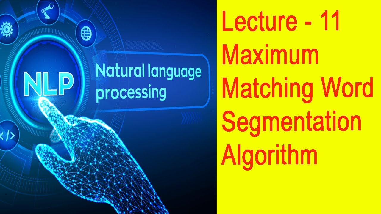Lecture - 11 - Maximum Matching Word Segmentation Algorithm