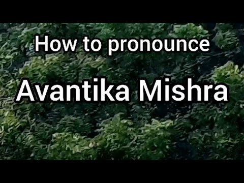 How to Pronounce Avantika Mishra