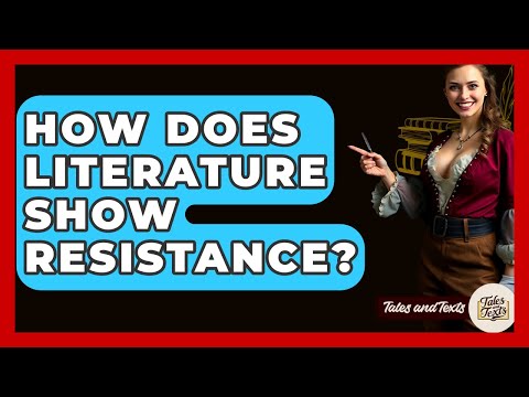 How Does Literature Show Resistance? - Tales And Texts