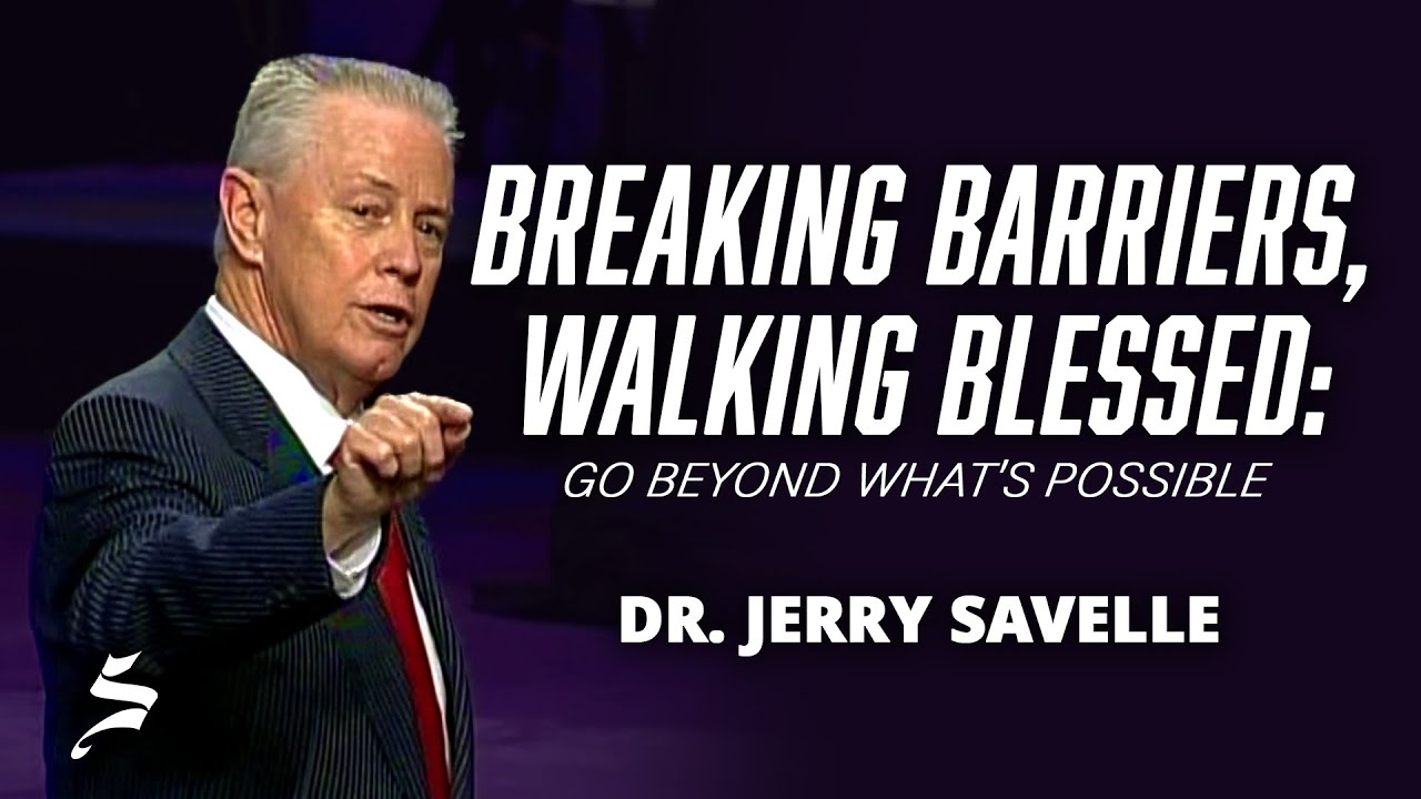 Breaking Barriers, Walking Blessed: Go Beyond What’s Possible  | Dr. Jerry Savelle