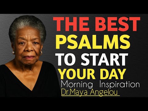The Best Psalms to Start Your Day || Dr. Maya Angelou