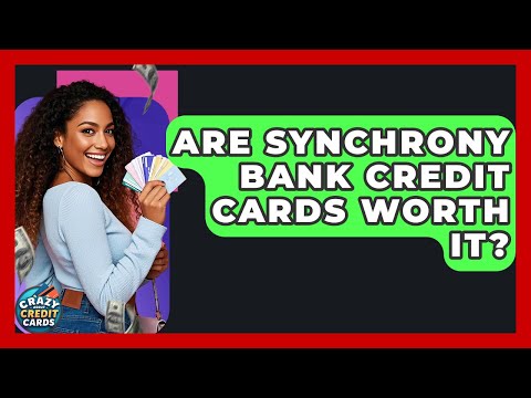 Are Synchrony Bank Credit Cards Worth It? - Crazy About Credit Cards