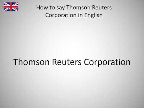 How to say Thomson Reuters Corporation in English?